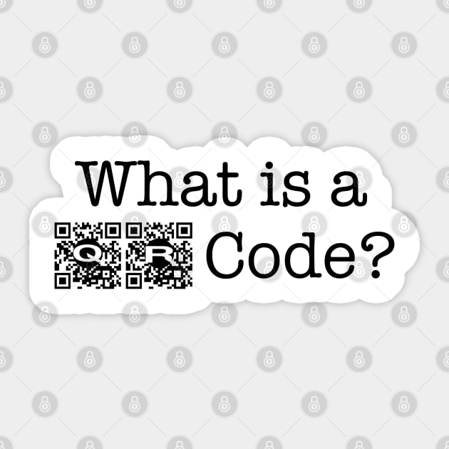 What is a QR Code? - Funny Saying - Sticker | TeePublic